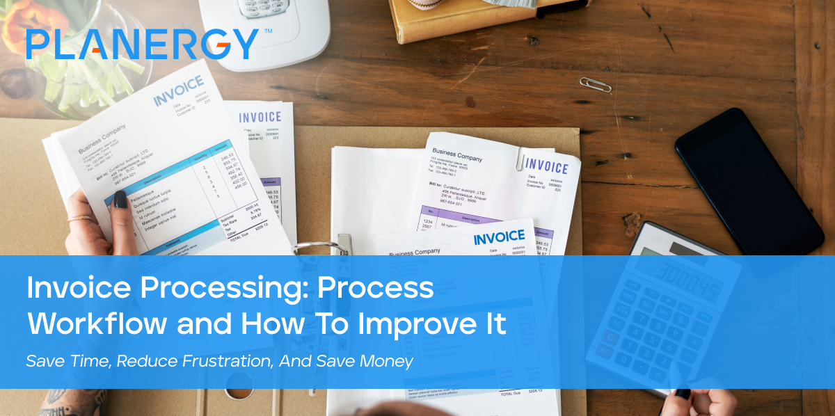 Invoice Processing Workflow: How to Improve | PLANERGY Software