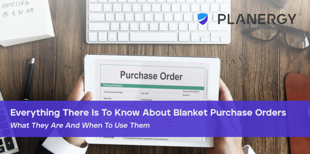 What Is A Blanket Purchase Order? | PLANERGY Software