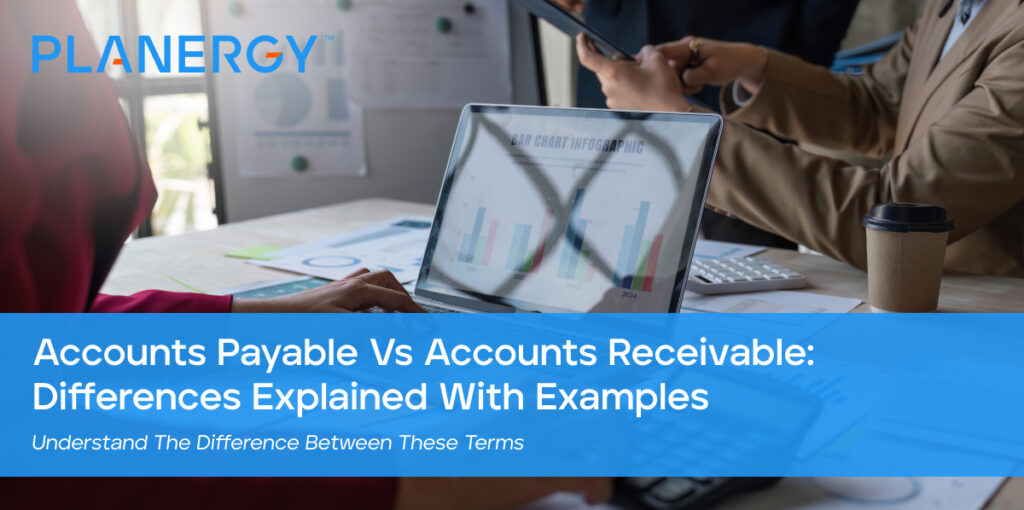 Accounts Payable vs Receivable: Examples & Differences | PLANERGY Software