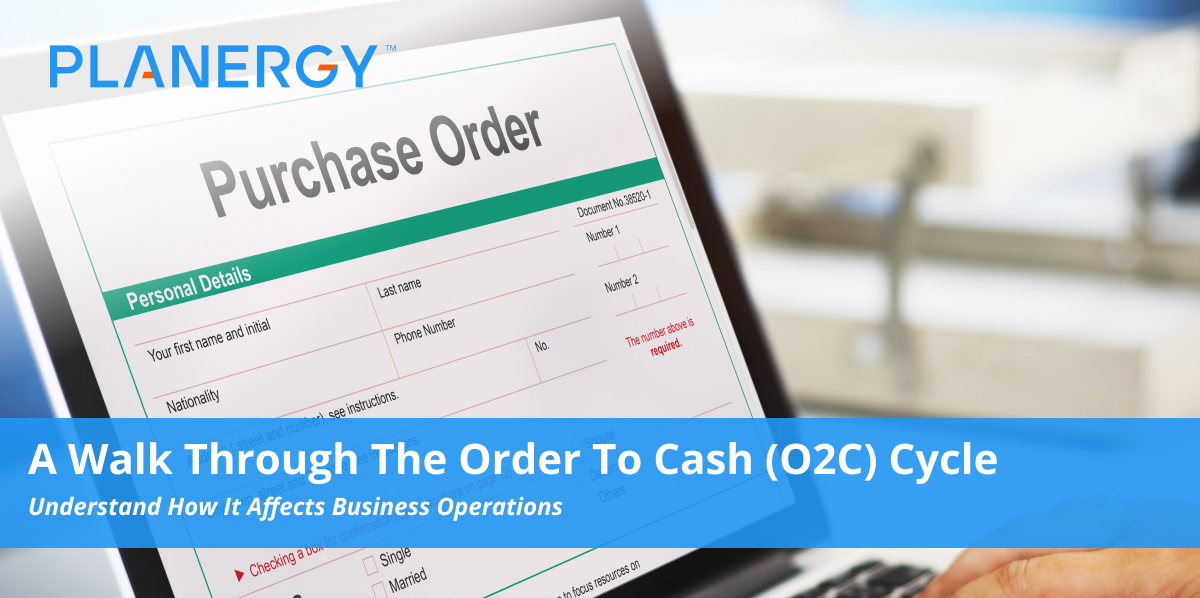 A Walk Through The Order To Cash (O2C) Cycle | PLANERGY Software