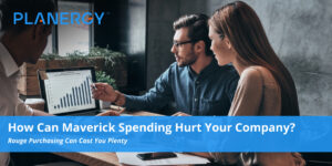 Maverick Spend: What It Is and How To Avoid It | Planergy Software