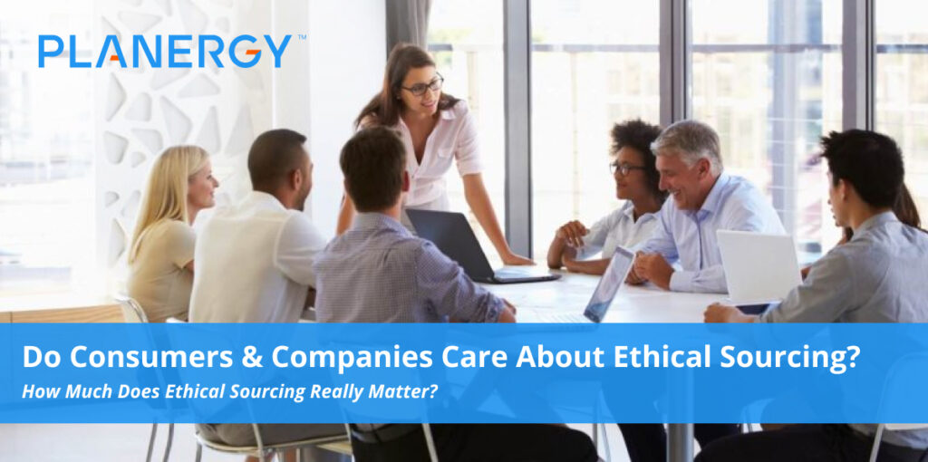 Do People Really Care About Ethical Sourcing? | PLANERGY Software Do People Really Care About Ethical Sourcing? | PLANERGY Software