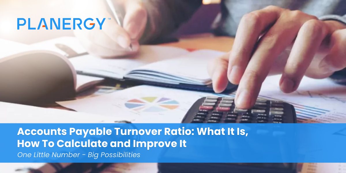 AP Turnover Ratio: What It Is & How to Improve | PLANERGY Software