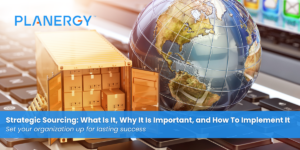 Strategic Sourcing: Meaning & How to Do It | PLANERGY Software