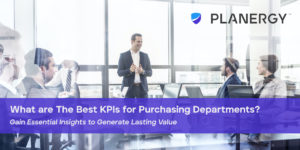 What are The Best KPIs for Purchasing Departments? | PLANERGY Software