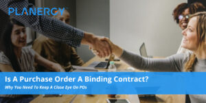 Is a Purchase Order a Binding Contract? | PLANERGY Software