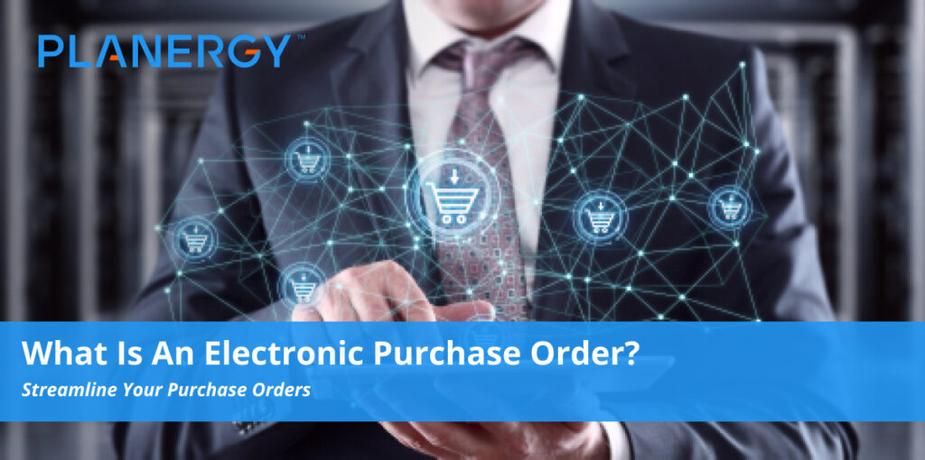 What is an Electronic Purchase Order? | Planergy Software