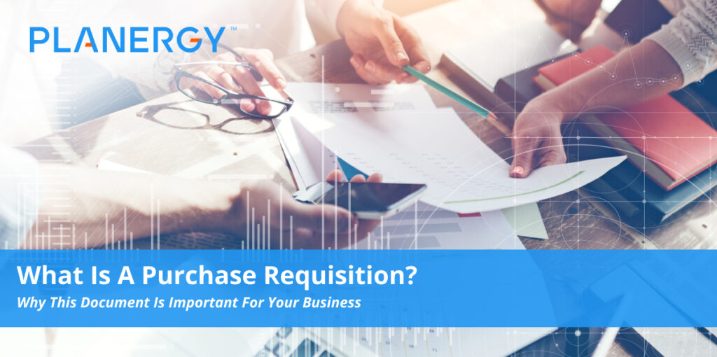What is a Purchase Requisition? | PLANERGY Software