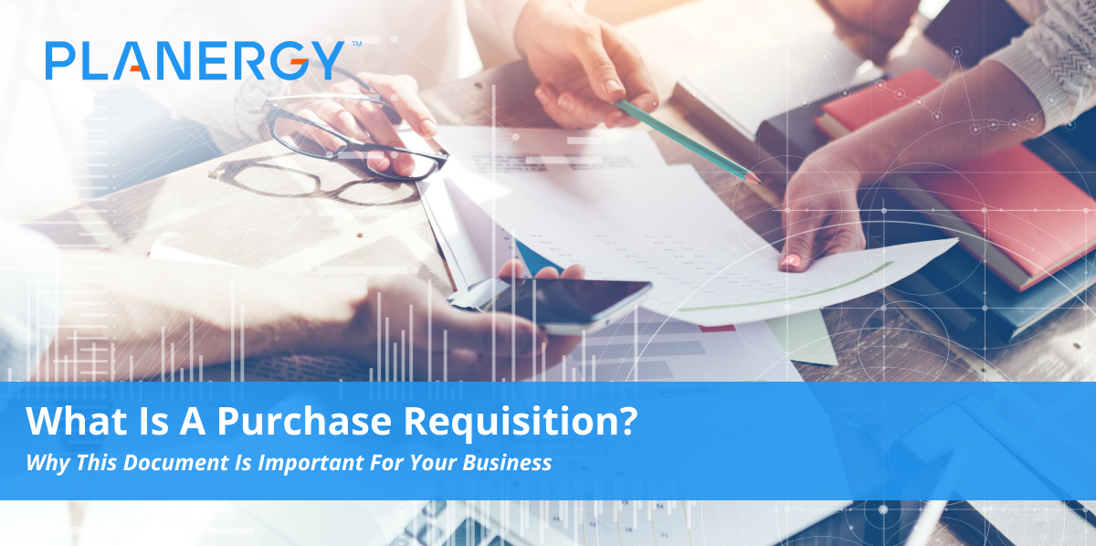 What is a Purchase Requisition? | PLANERGY Software