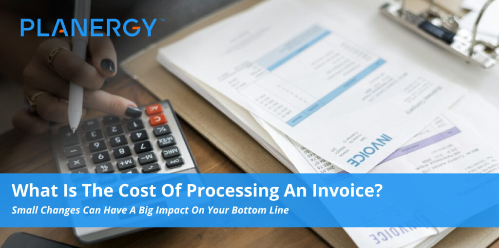 What is the Cost of Processing an Invoice? | PLANERGY Software