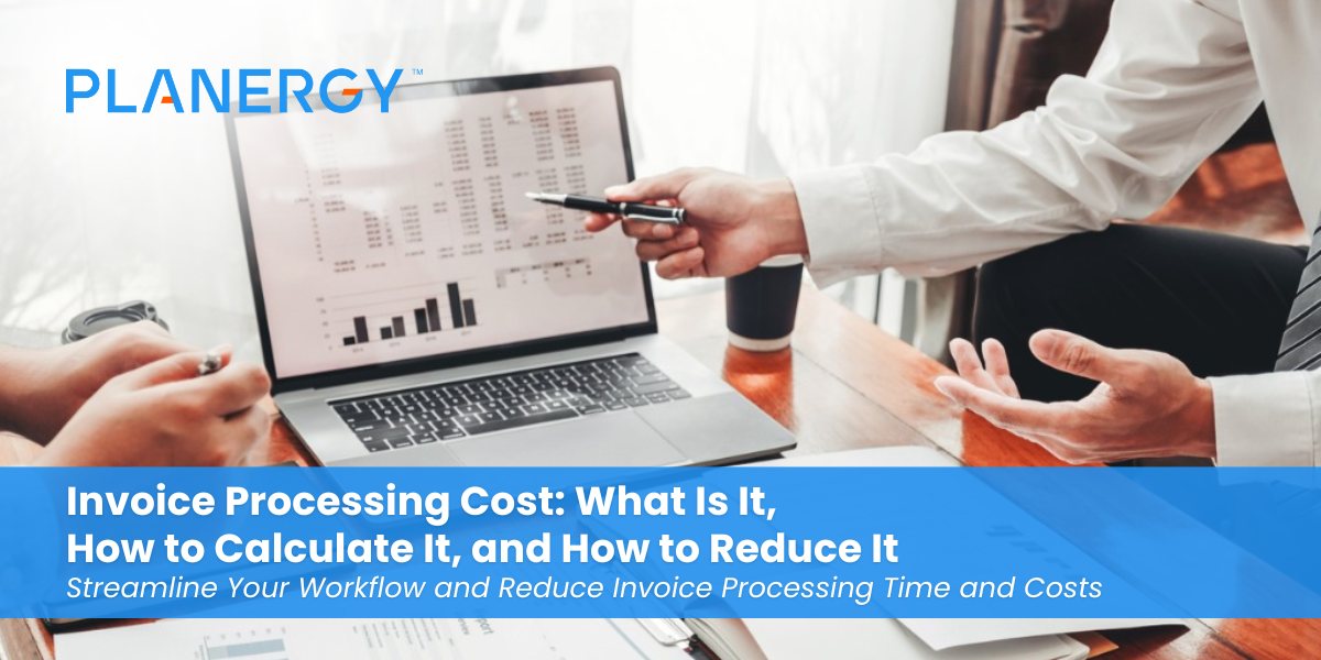 Invoice Processing Cost: Cut It Smartly | PLANERGY Software