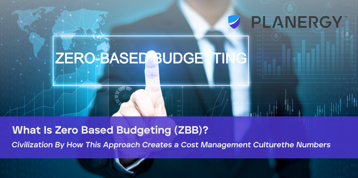 What Is Zero Based Budgeting (ZBB)? | PLANERGY Software
