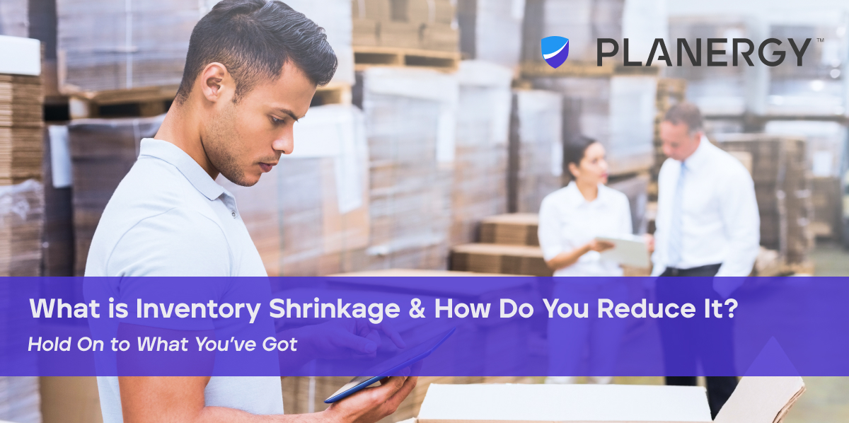 What is Inventory Shrinkage & How Do You Reduce It? | PLANERGY Software