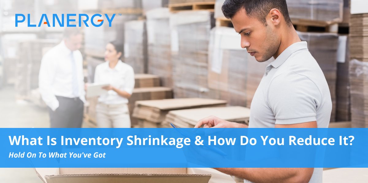 Inventory Shrinkage: What It Is & How to Fix It | PLANERGY Software