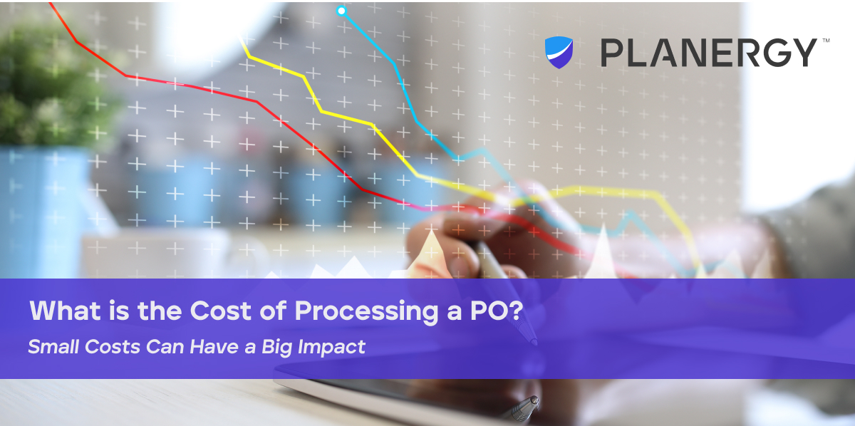 What is the Cost of Processing a PO? | PLANERGY Software