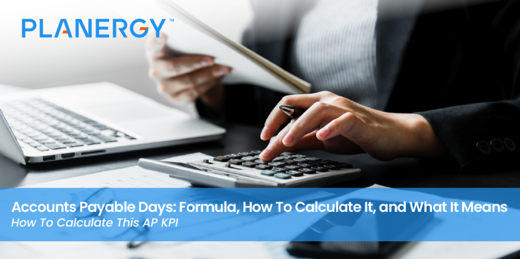 Accounts Payable Days: Formula & Calculation Guide | PLANERGY Software
