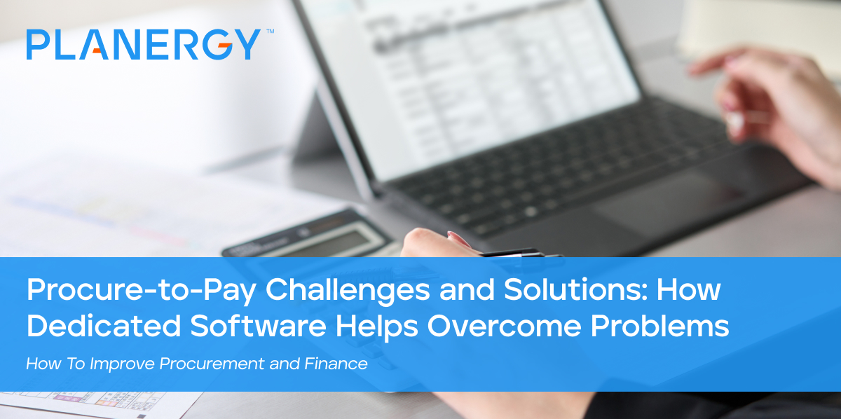 The Challenges of Procure-to-Pay | Planergy Software