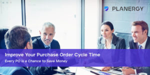 Improve Your Purchase Order Cycle Time | PLANERGY Software