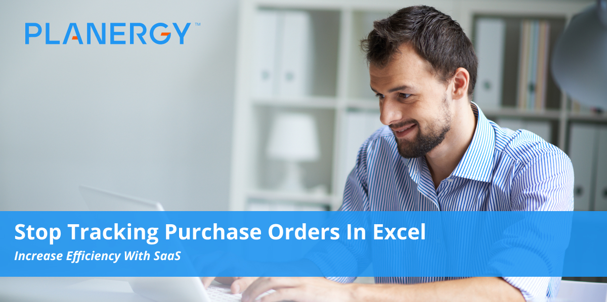 Stop Tracking Purchase Orders in Excel | Planergy Software