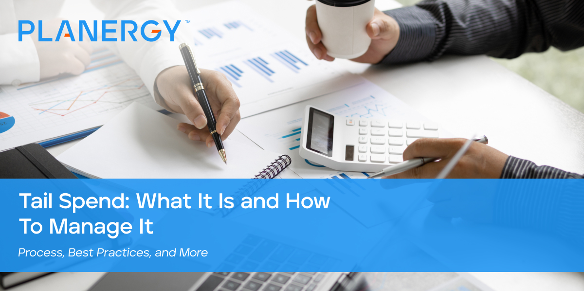 Tail Spend: What It Is and How To Manage It | Planergy Software
