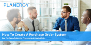 How to Create a Purchase Order System | Planergy Software
