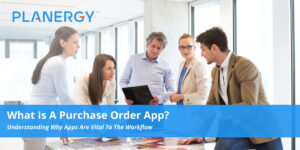 What is a Purchase Order App? | Planergy Software