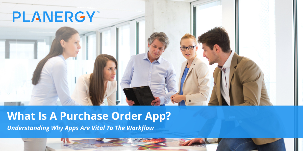 What is a Purchase Order App? | Planergy Software