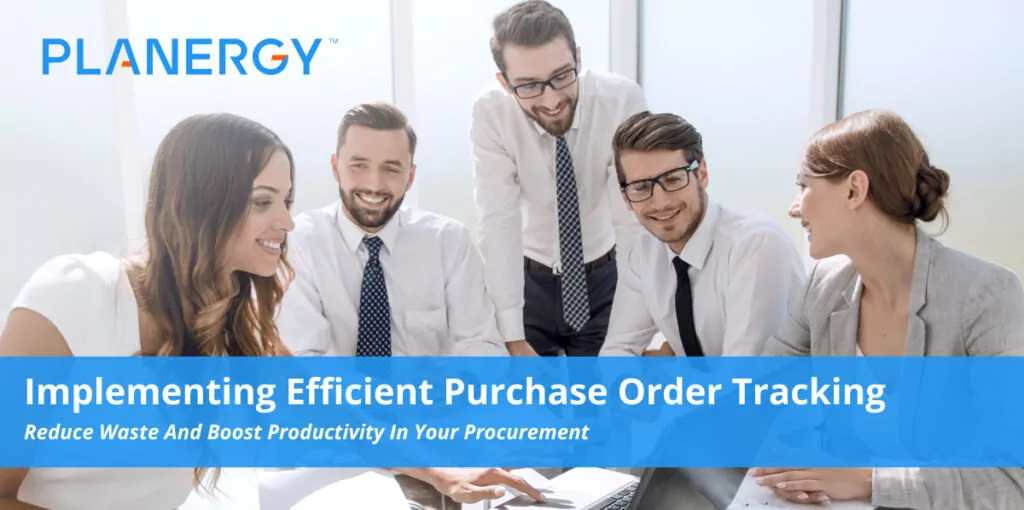 Track Purchase Orders Efficiently | Planergy Software