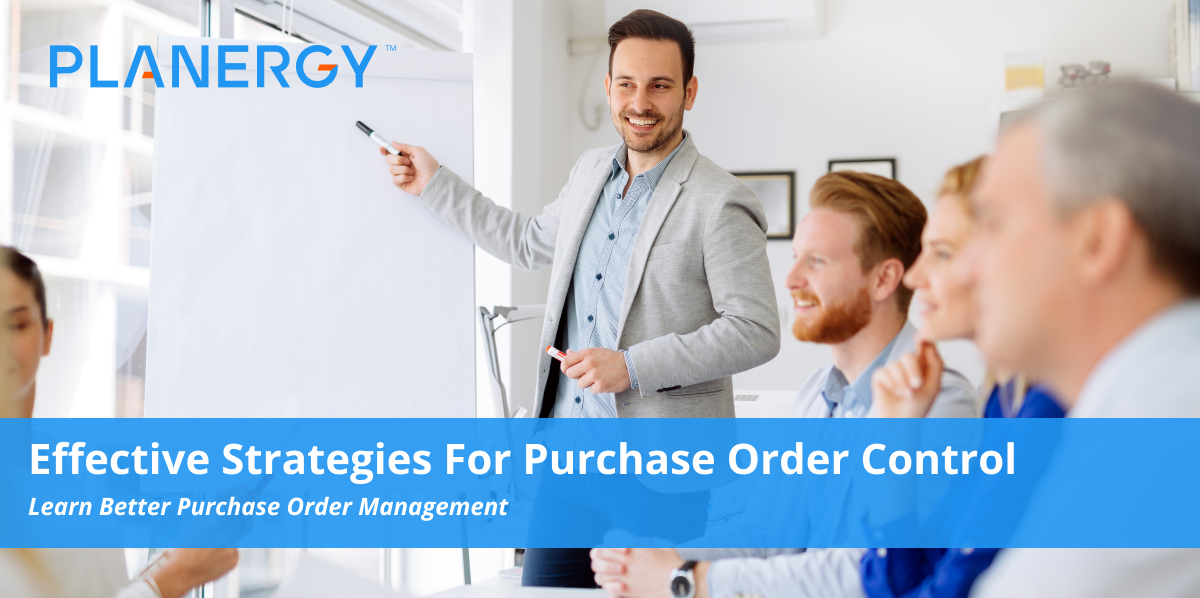 Effective Strategies for Purchase Order Control | PLANERGY Software
