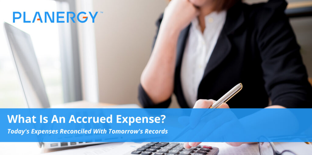 What Is An Accrued Expense? | PLANERGY Software
