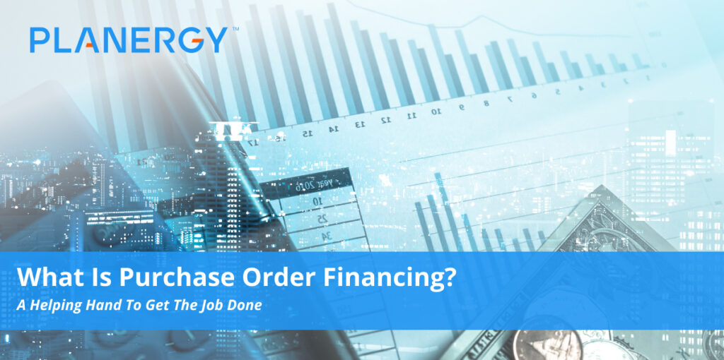 What Is Purchase Order Financing PLANERGY Software