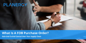 What is a FOB Purchase Order? | Planergy Software
