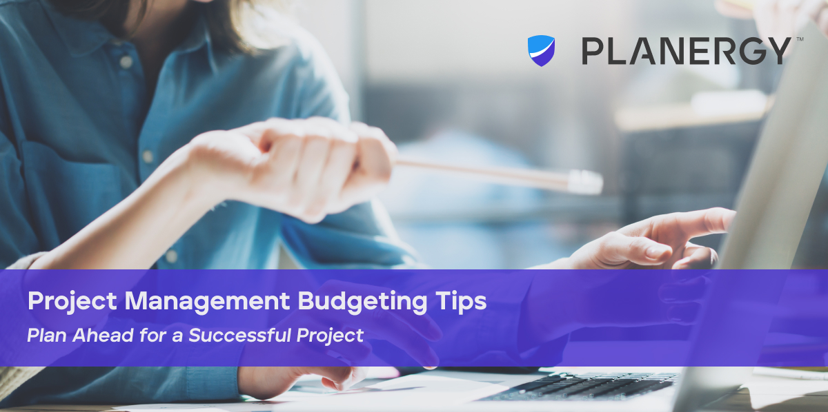 Project Management Budgeting Tips | PLANERGY Software
