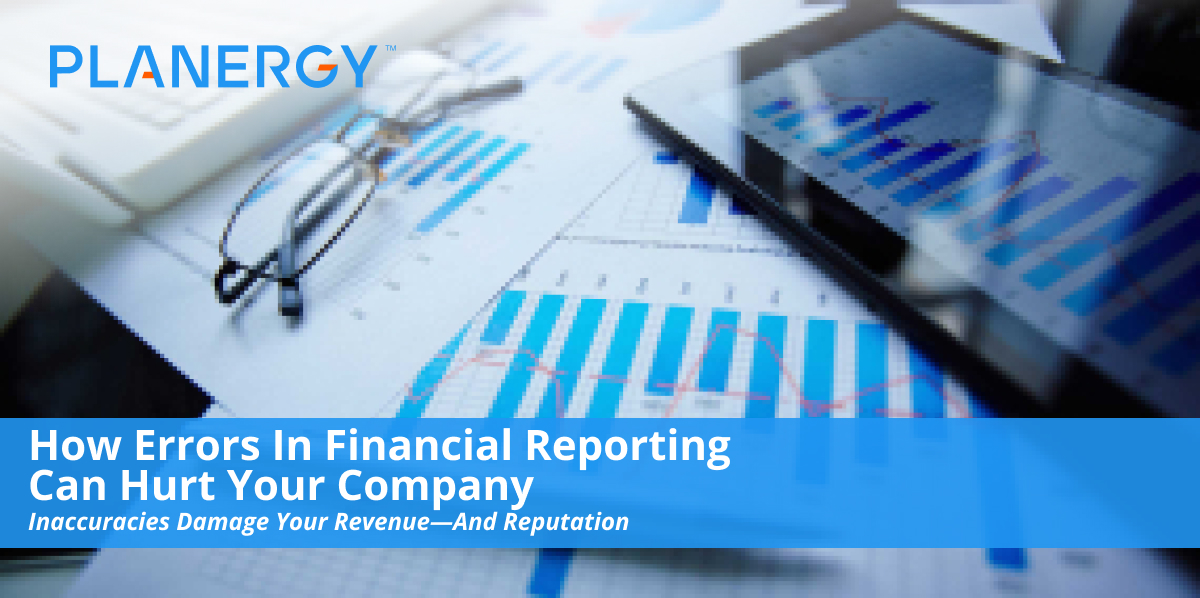 How Errors In Financial Reporting Can Hurt Your Company | Planergy Software