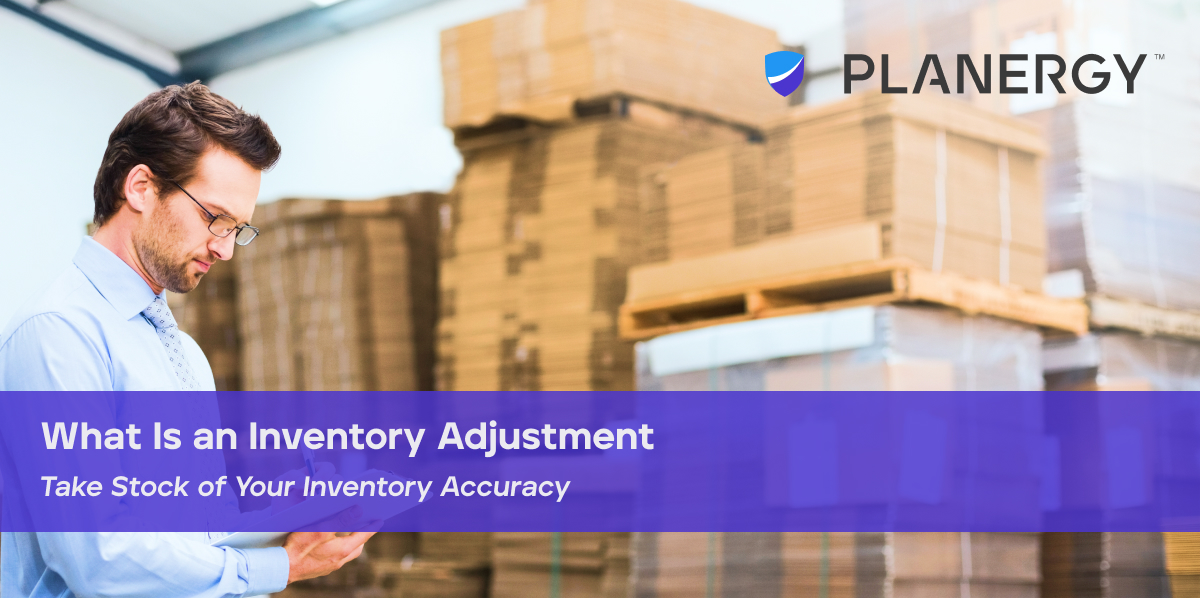 What Is an Inventory Adjustment? | PLANERGY Software