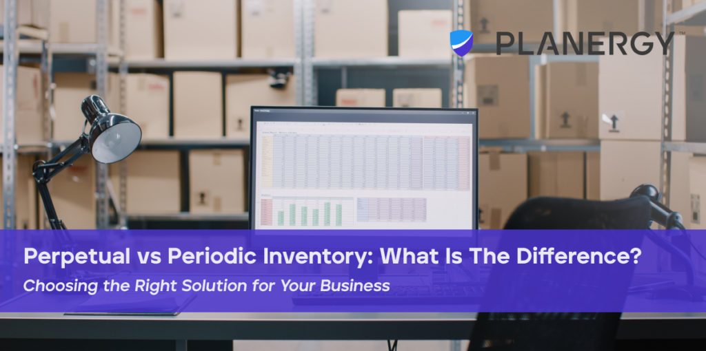 Perpetual vs Periodic Inventory | PLANERGY Software