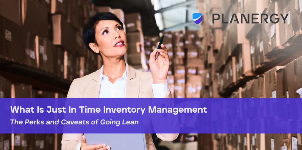 What Is Just In Time Inventory Management? | PLANERGY Software