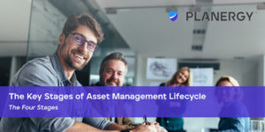 The Key Stages of Asset Management Lifecycle | PLANERGY Software