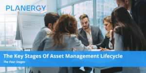 The Key Stages of Asset Management Lifecycle | Planergy Software