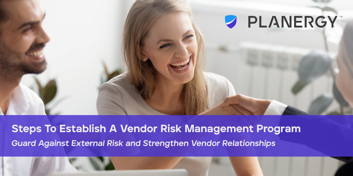 Steps To Establish A Vendor Risk Management Program | PLANERGY Software