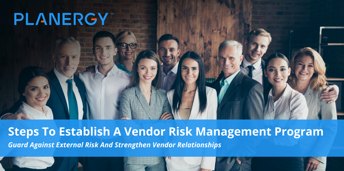 Steps To Establish A Vendor Risk Management Program | Planergy Software