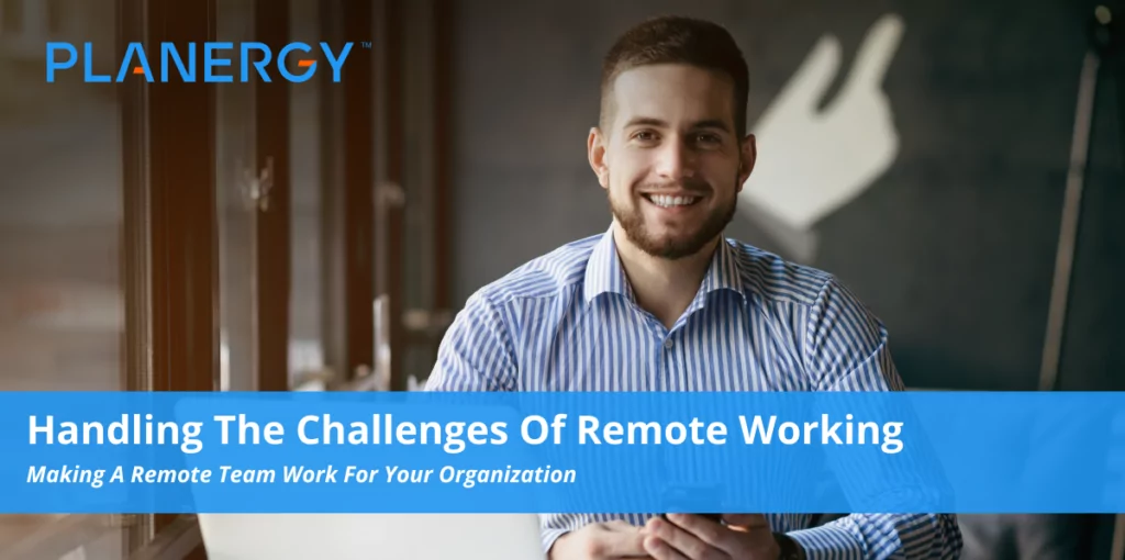 Handling The Challenges Of Remote Working | Planergy Software
