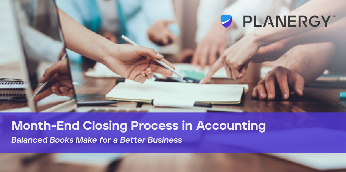 Month-End Closing Process in Accounting | PLANERGY Software