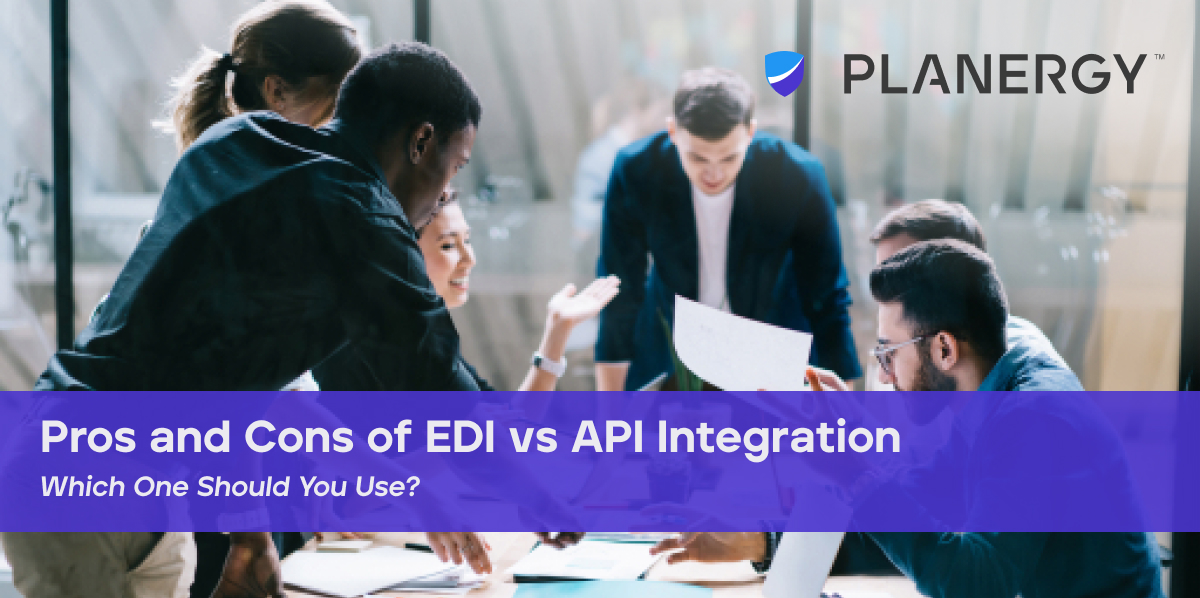 Pros and Cons of EDI vs API Integration| PLANERGY Software