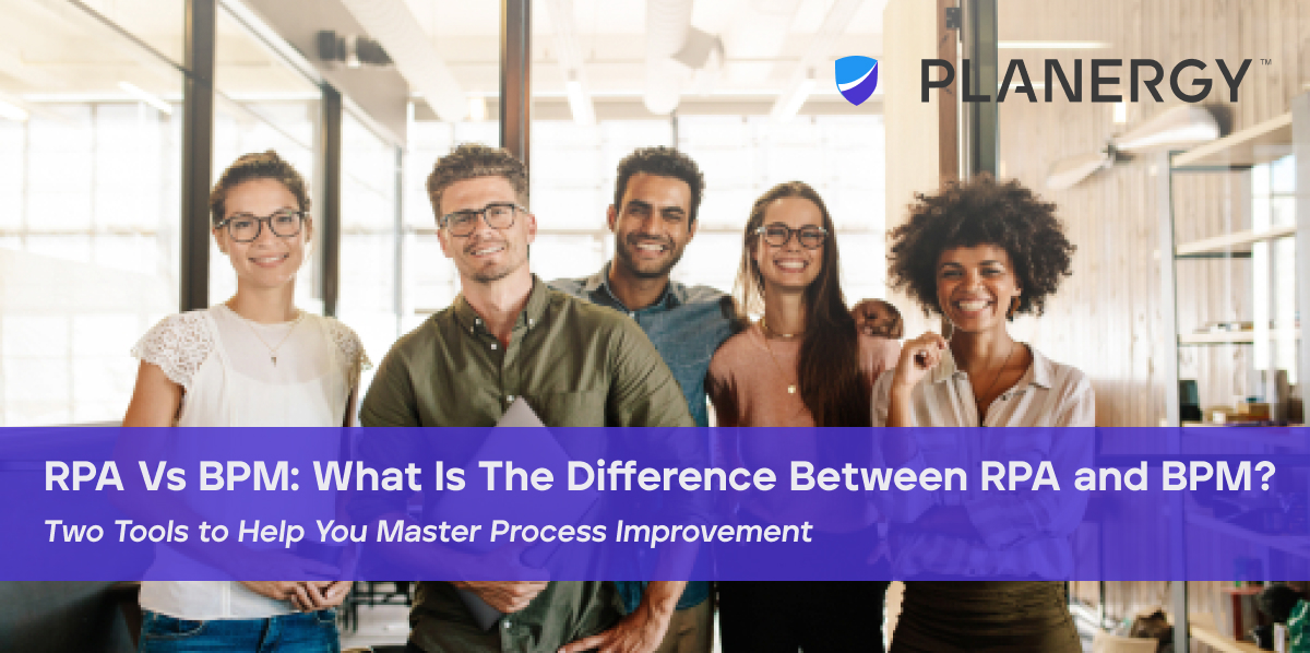 RPA Vs BPM: What Is The Difference Between RPA and BPM? | PLANERGY Software