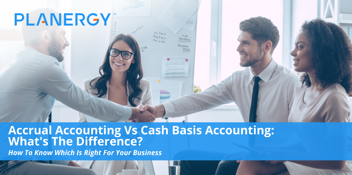 Accrual vs Cash Basis Accounting: Main Differences | PLANERGY Software
