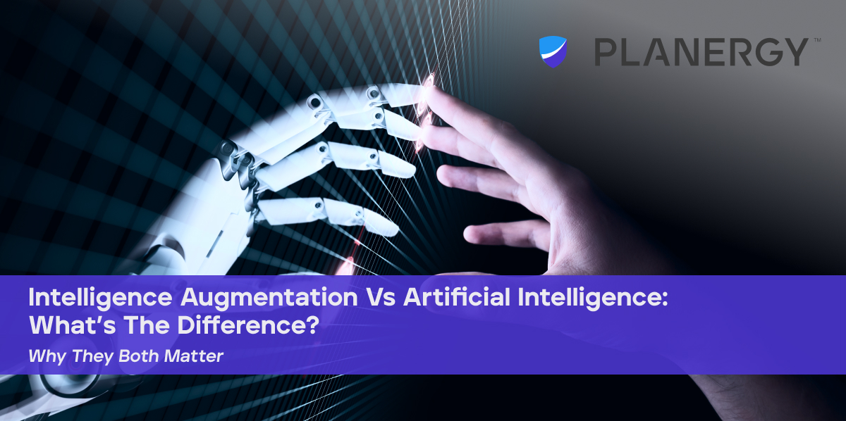 Intelligence Augmentation Vs Artificial Intelligence: What's The Difference? | PLANERGY Software