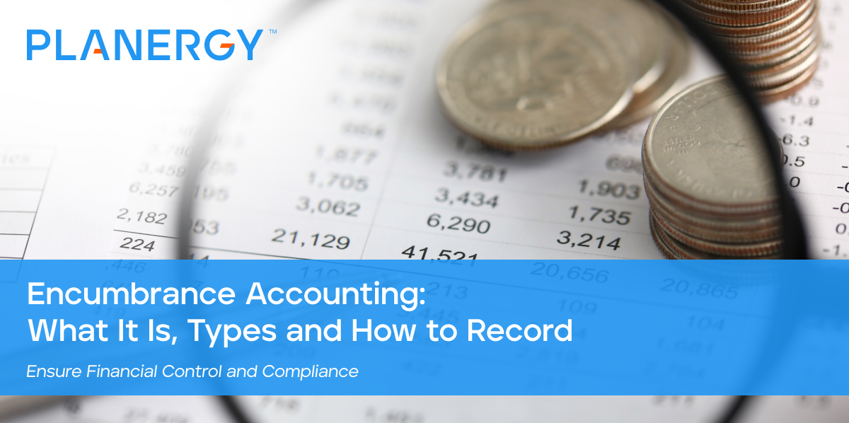 Encumbrance Accounting: What It Is, Types and How To Record | PLANERGY ...