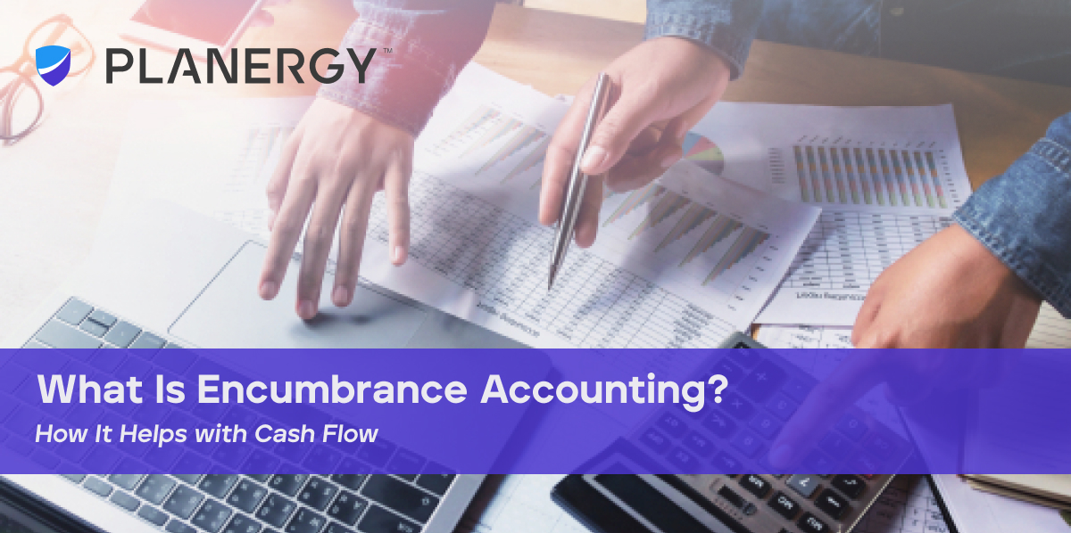 What Is Encumbrance Accounting? | PLANERGY Software