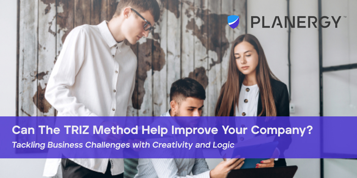 Can The TRIZ Method Help Improve Your Company? | PLANERGY Software